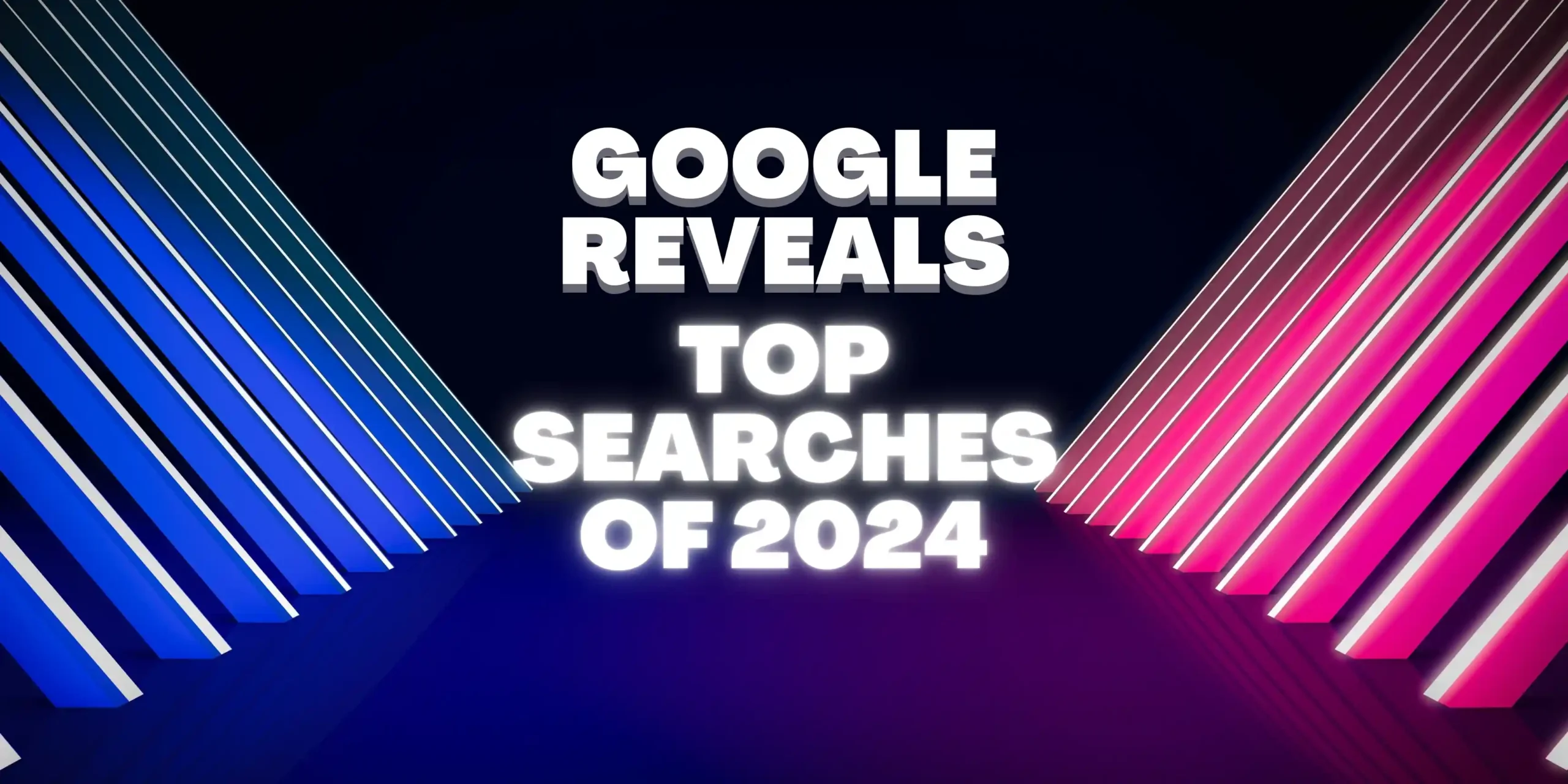 Google Reveals Top Searches Of 2024